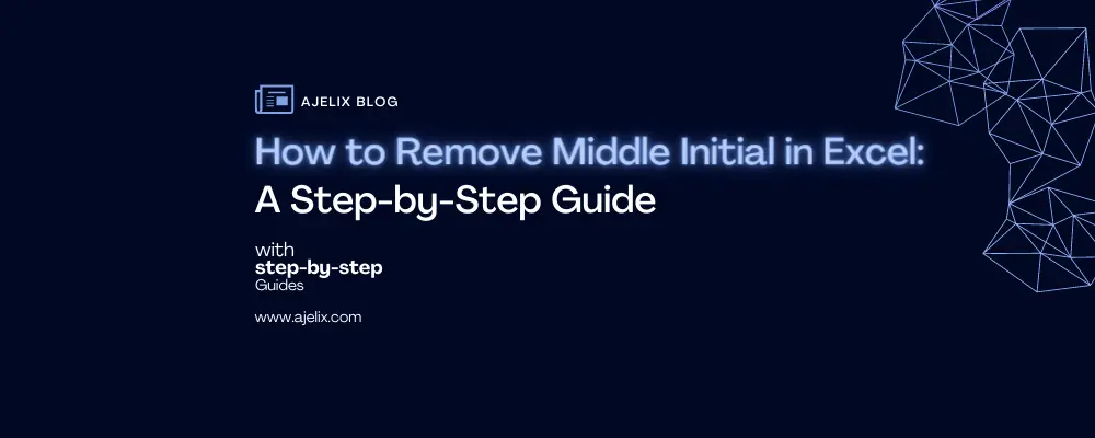 How To Remove Middle Initial In Excel Guide Ajelix